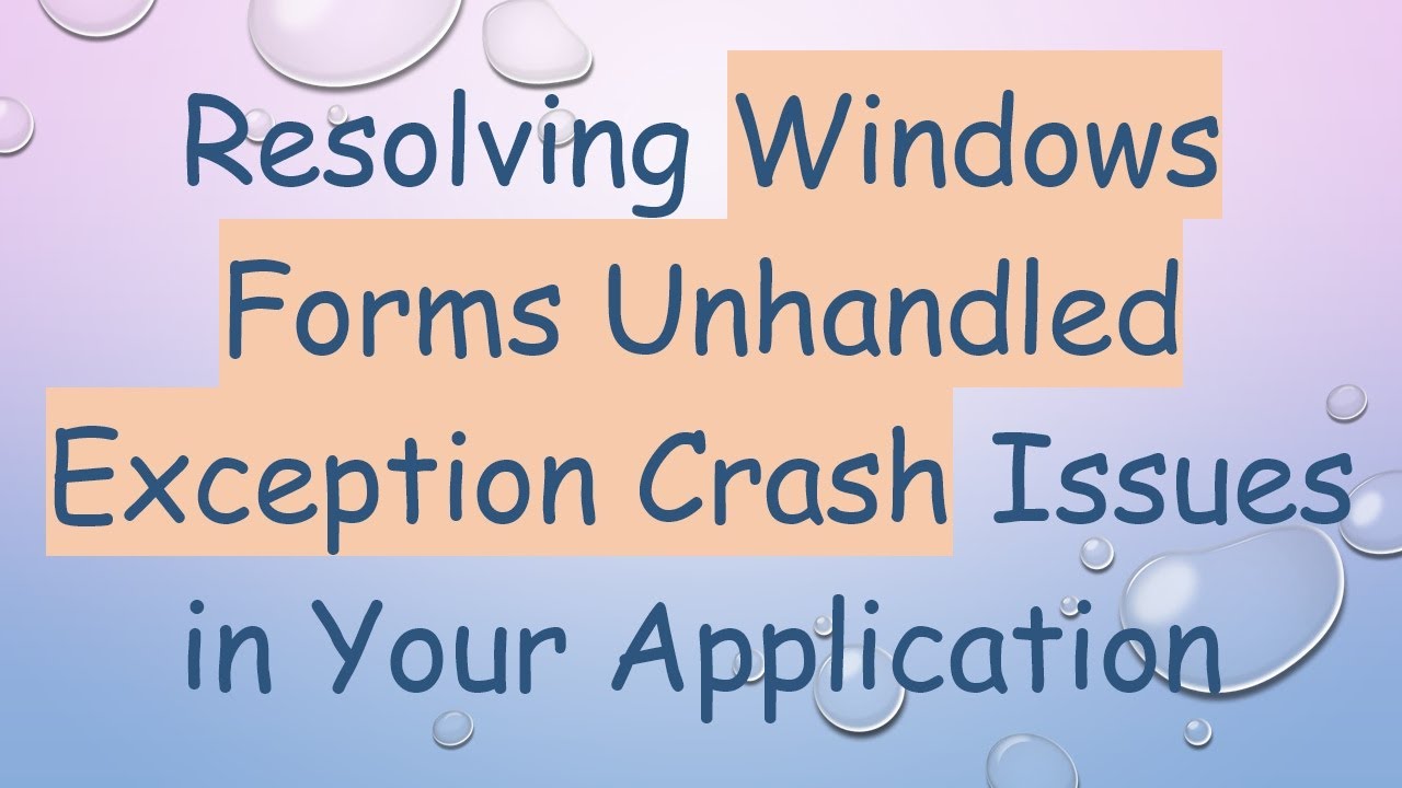 Resolving Windows Forms Unhandled Exception Crash Issues in Your Application