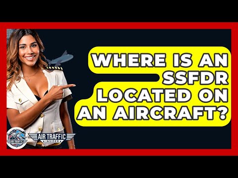 Where Is An SSFDR Located On An Aircraft? - Air Traffic Insider