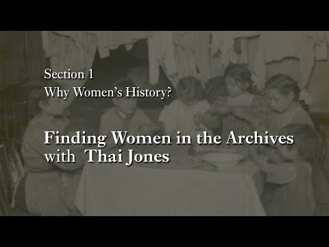 MOOC WHAW1.1x | 1.4.1 Finding Women in the Archives with Thai Jones | Why Women's History?