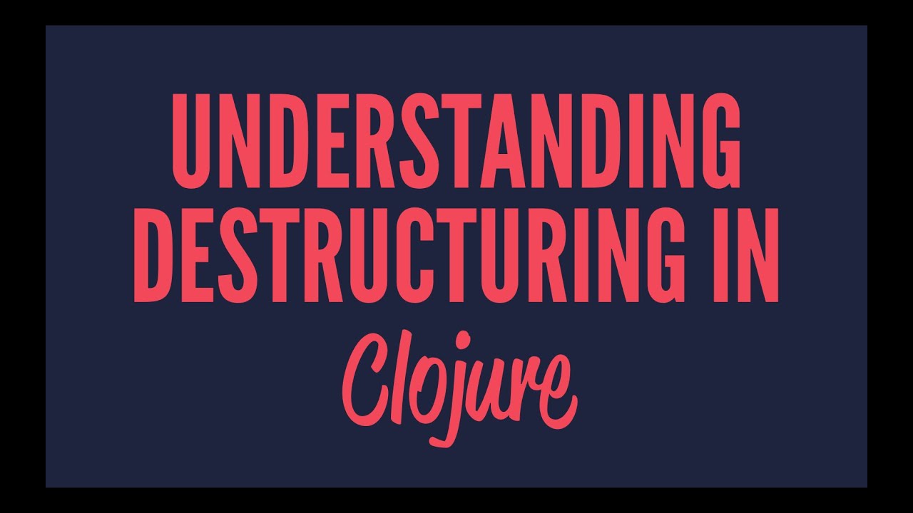 Understanding destructuring in Clojure