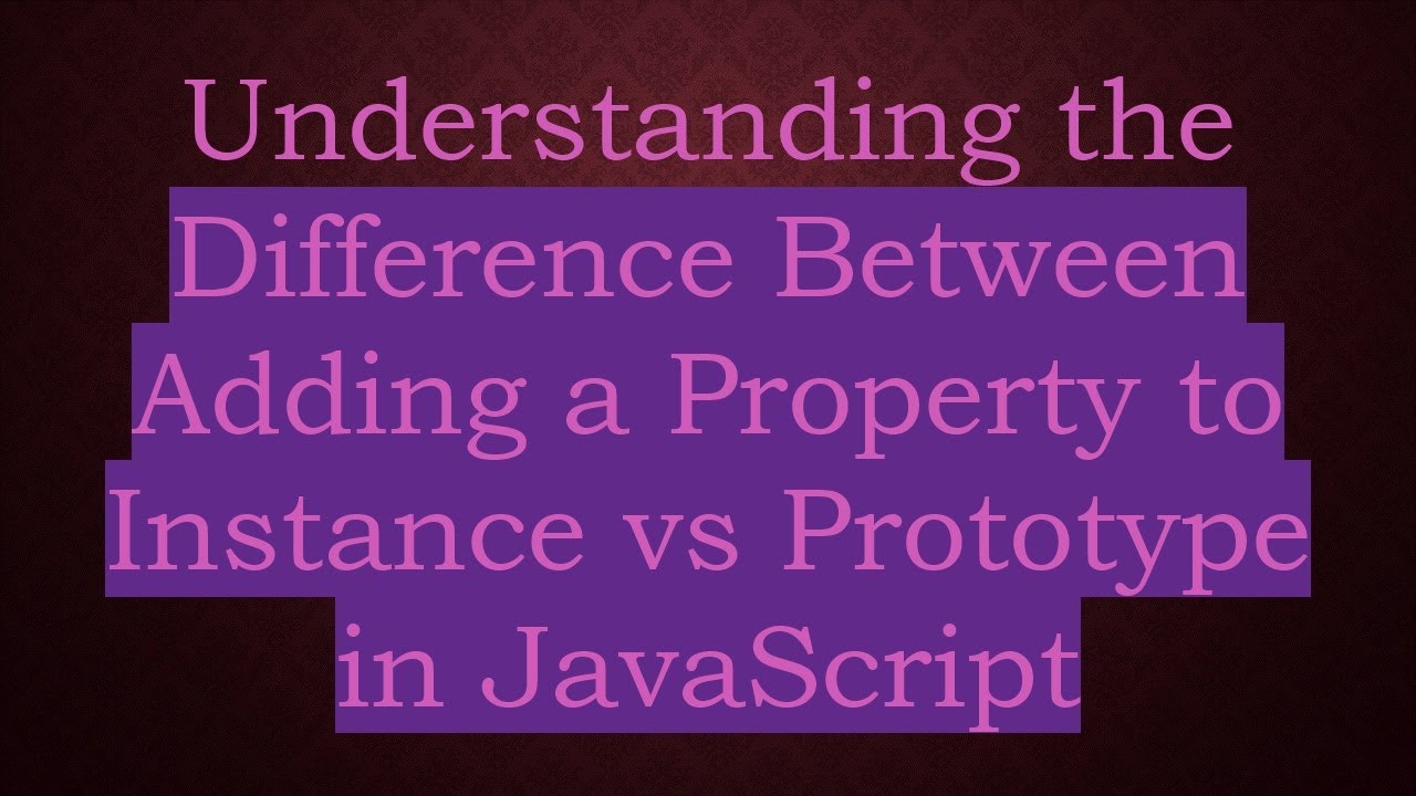 Understanding the Difference Between Adding a Property to Instance vs Prototype in JavaScript