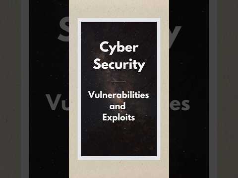 Understanding Vulnerabilities and Exploits in Cybersecurity