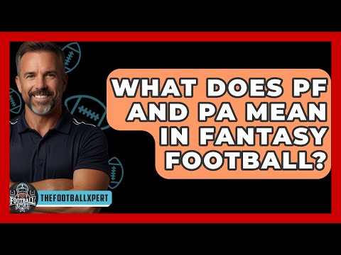 What Does PF And PA Mean In Fantasy Football? - The Football Xpert