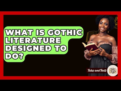 What Is Gothic Literature Designed To Do? - Tales And Texts
