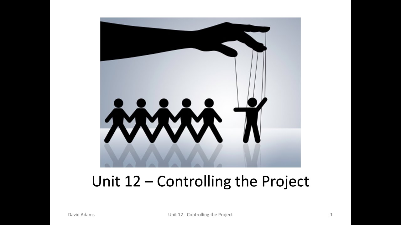 Unit 12 - Controlling the Project