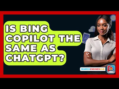 Is Bing Copilot The Same As ChatGPT? - SearchEnginesHub.com