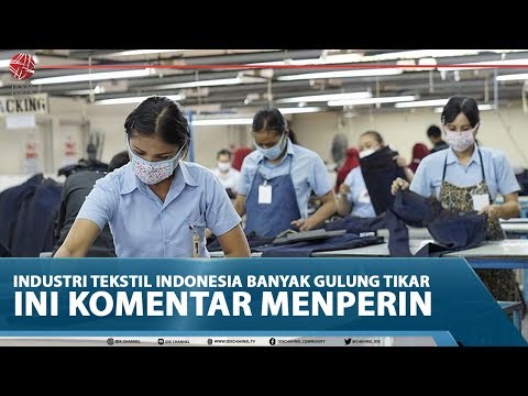 INDUSTRI TEKSTIL INDONESIA BANYAK GULUNG TIKAR, INI KOMENTAR MENPERIN