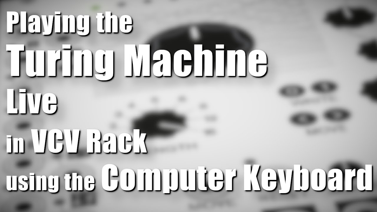 Playing the Turing Machine Live in VCV Rack using the Computer Keyboard