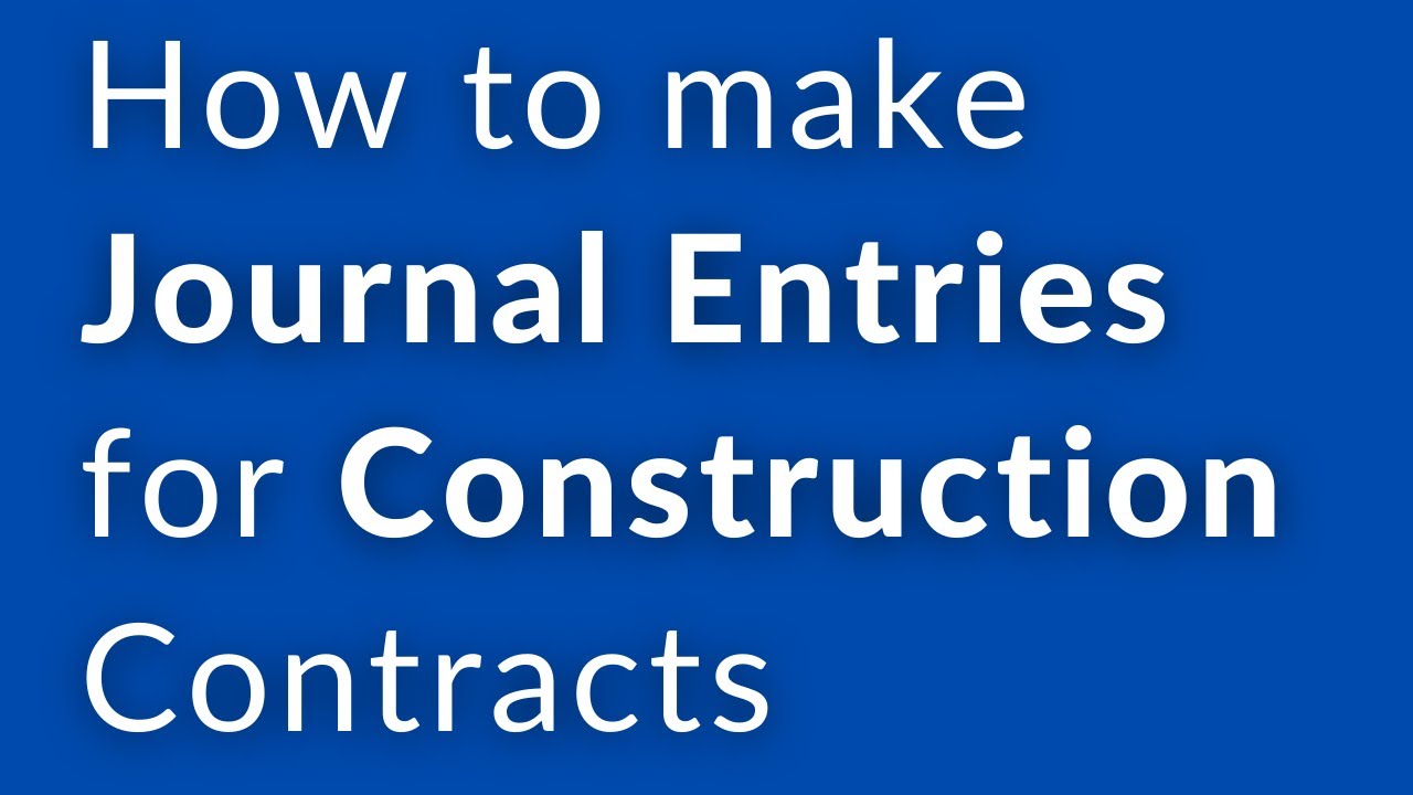 How to make Journal Entries for Construction Contracts |Construction Accounting Journal entries |