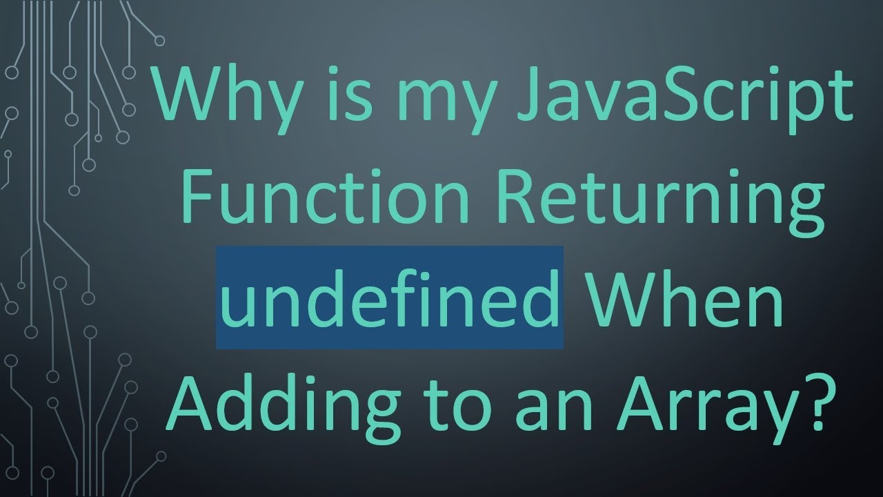 Why is my JavaScript Function Returning undefined When Adding to an Array?