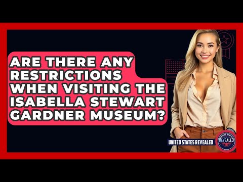 Are There Any Restrictions When Visiting The Isabella Stewart Gardner Museum?