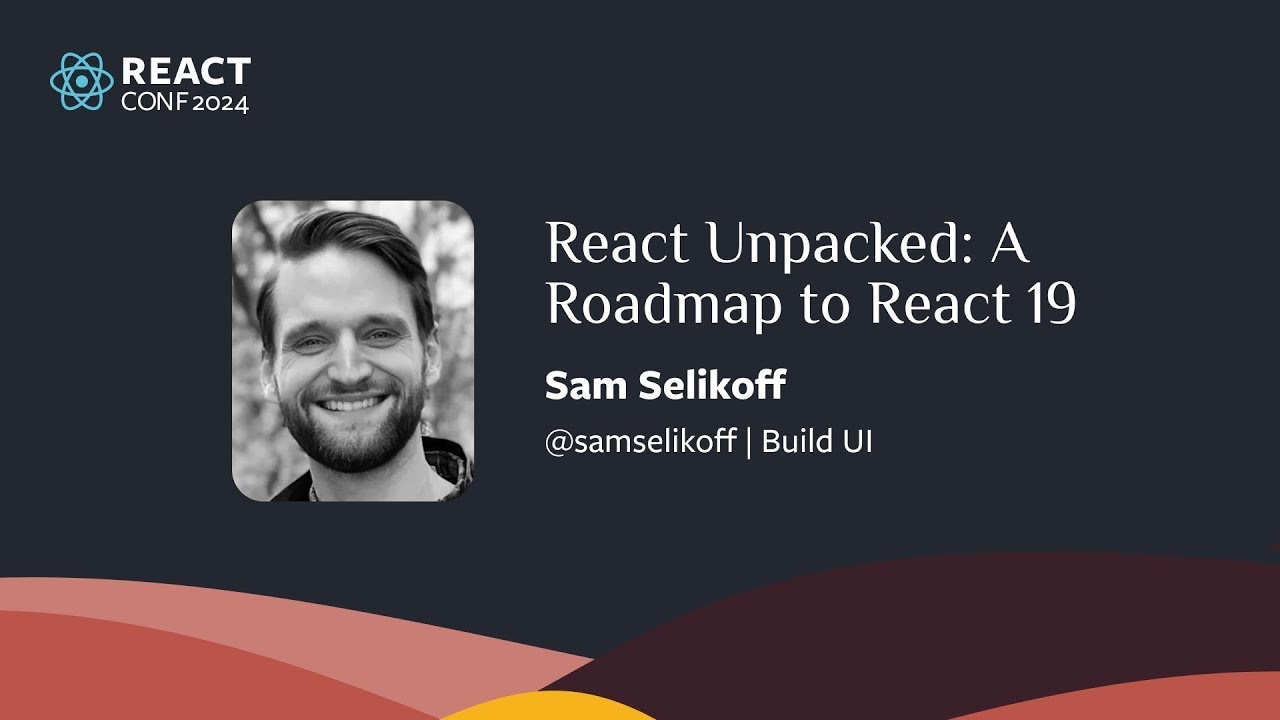 React Unpacked: A Roadmap to React 19 | Sam Selikoff
