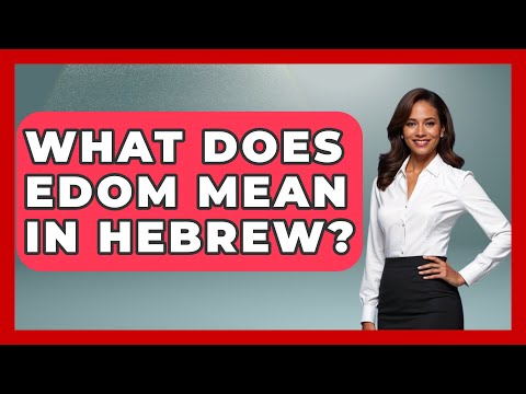 What Does Edom Mean In Hebrew? - Jewish Teachings For All