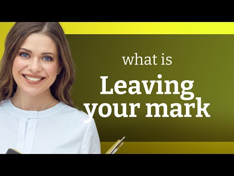 Leaving Your Mark: Unraveling the Meaning of a Timeless Phrase