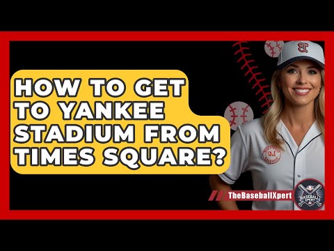 How To Get To Yankee Stadium From Times Square? - The Baseball Xpert