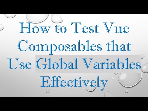 How to Test Vue Composables that Use Global Variables Effectively