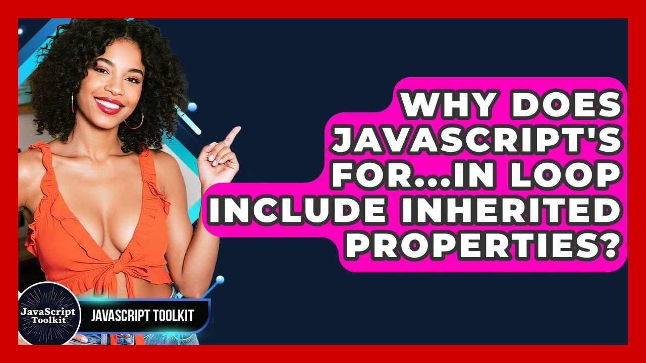 Why Does JavaScript's For...in Loop Include Inherited Properties? - JavaScript Toolkit
