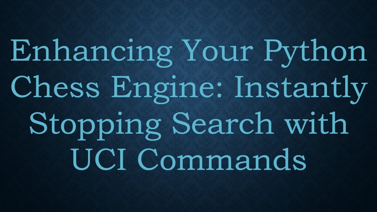 Enhancing Your Python Chess Engine: Instantly Stopping Search with UCI Commands