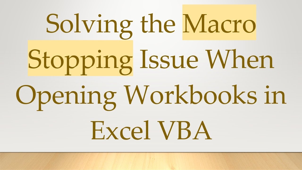 Solving the Macro Stopping Issue When Opening Workbooks in Excel VBA