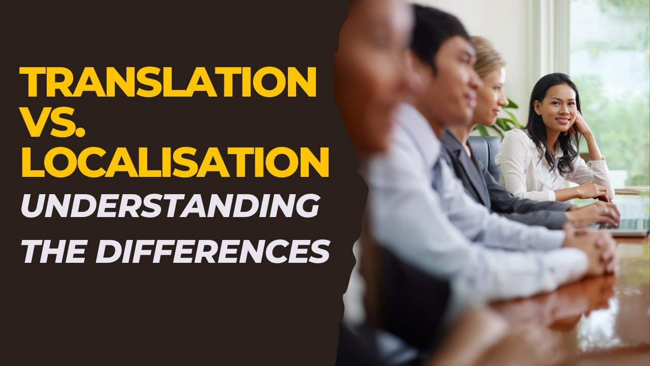 Translation vs. Localisation: Understanding the Differences