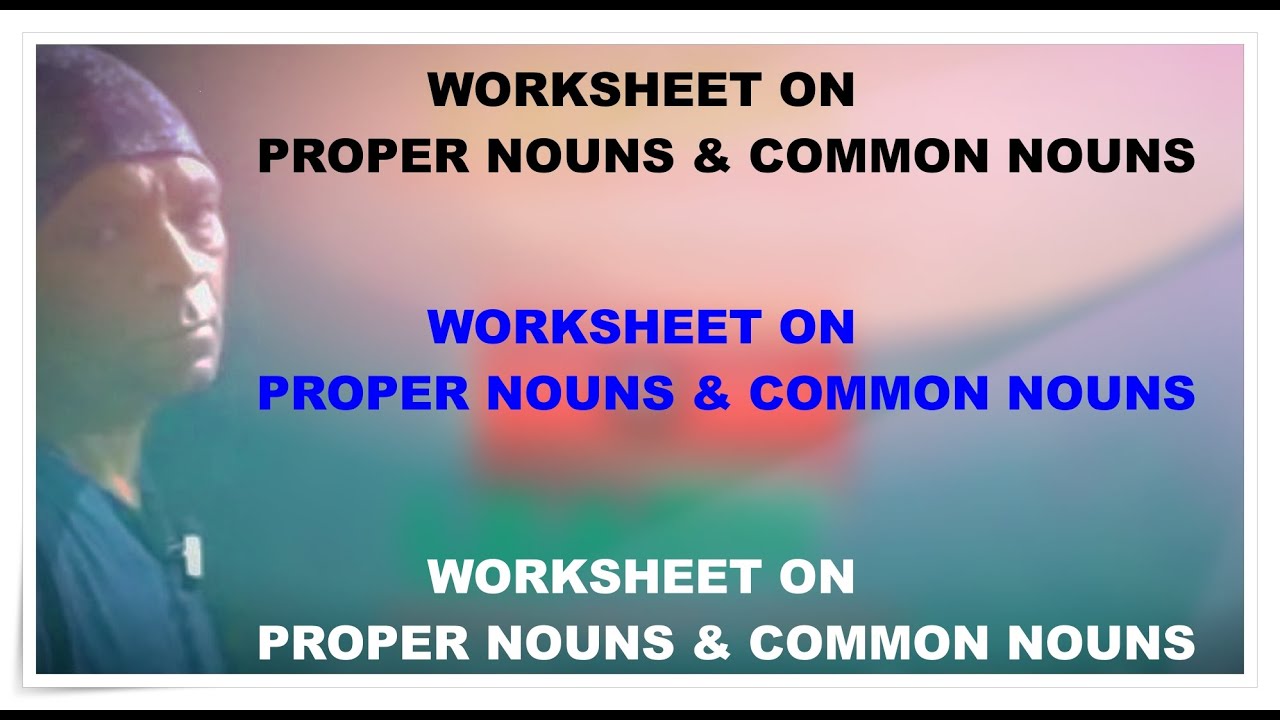 WORKSHEET ON PROPER NOUNS & COMMON NOUNS