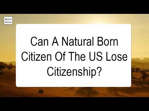 Can A Natural Born Citizen Of The US Lose Citizenship
