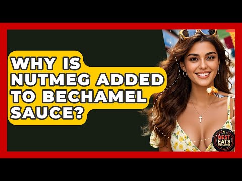 Why Is Nutmeg Added To Bechamel Sauce? - Best Eats Worldwide