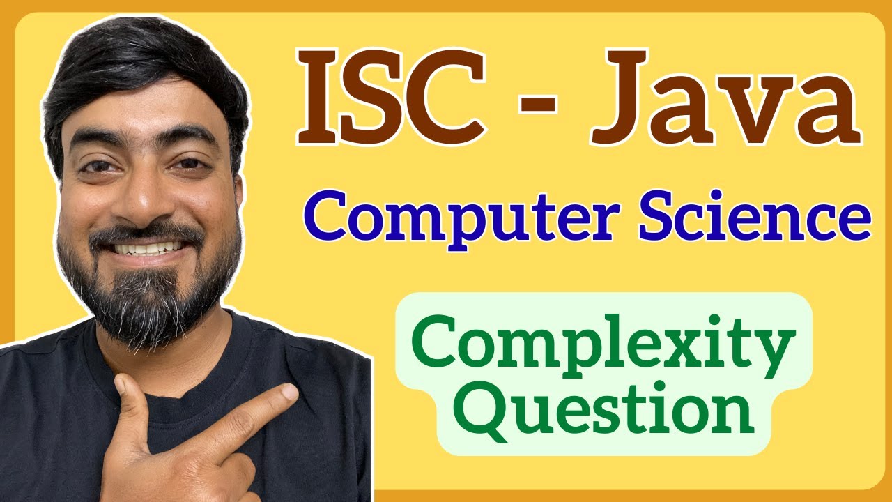 ISC Class 12 Computer Science | Complexity Example in Java (2017 Question 2(d) Solved)