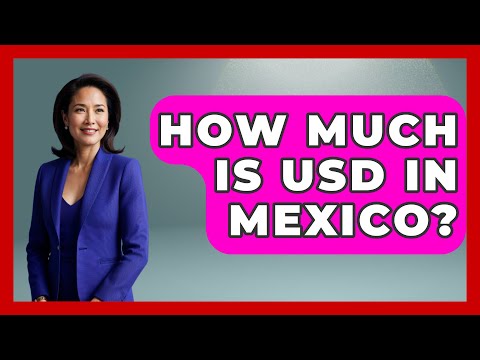 How Much Is USD In Mexico? - Magical Mexico Moments