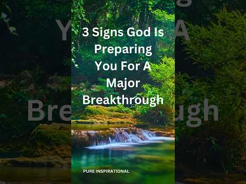 3 Signs God Is Preparing You For A Major Breakthrough