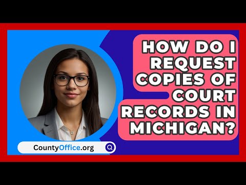 How Do I Request Copies of Court Records in Michigan? | CountyOffice News