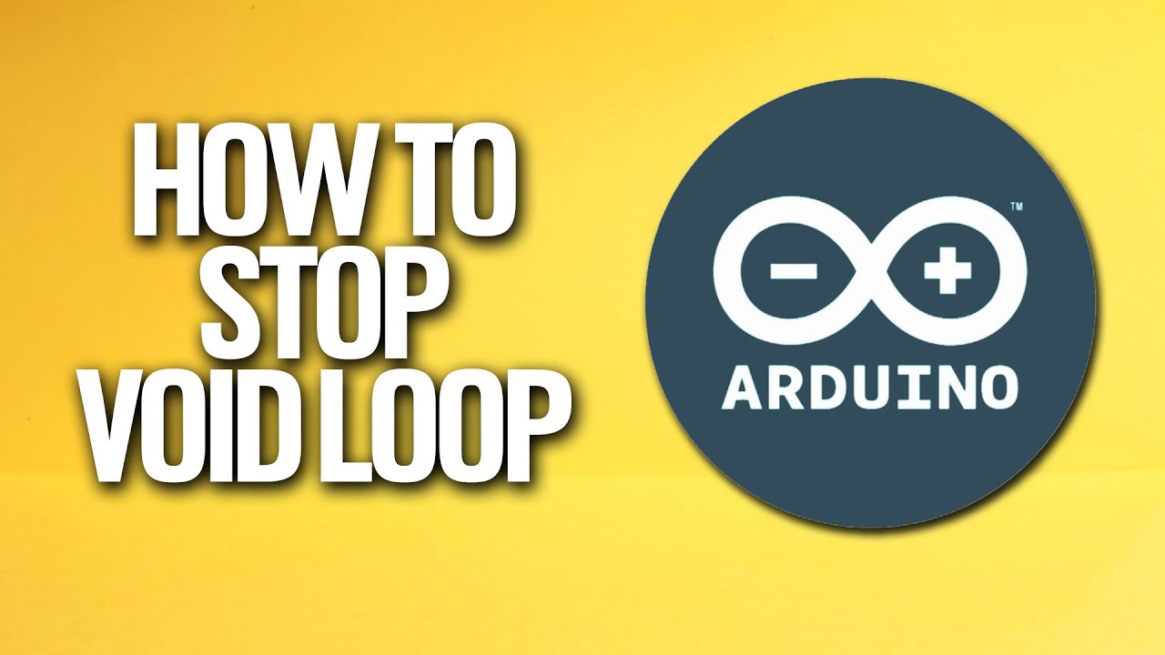 How To Stop Void Loop In Arduino Tutorial