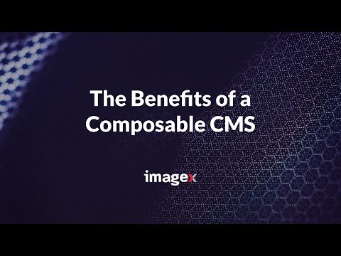 Webinar: The Benefits of a Composable CMS
