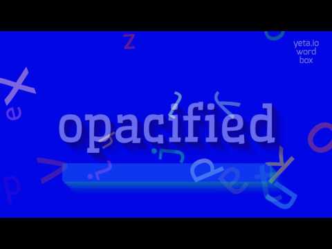 OPACIFIED - How to pronounce it?
