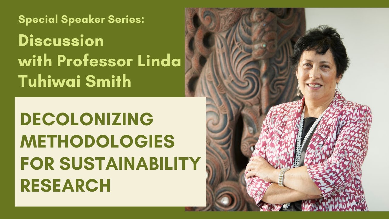 Decolonizing Methodologies for Sustainability Research Session 4 with Prof. Linda Tuhiwai Smith