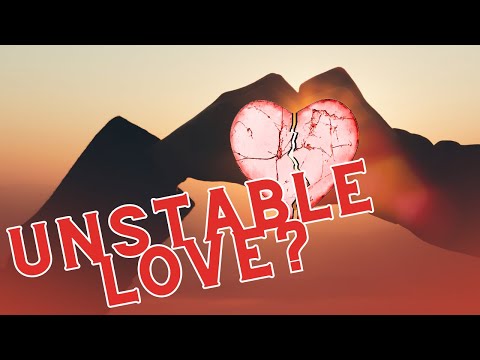 The Truth About Unstable Love and How to Overcome It