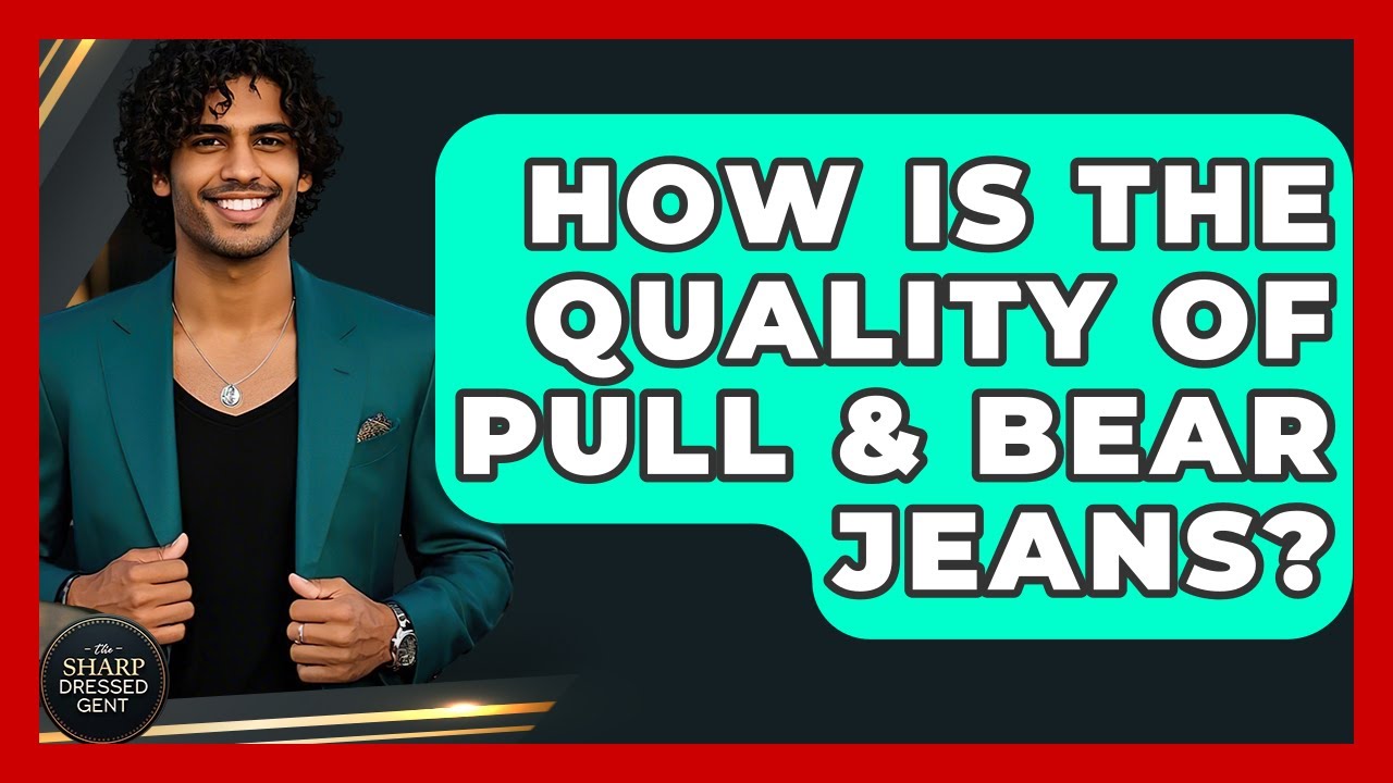 How Is The Quality Of Pull & Bear Jeans? - The Sharp Dressed Gent