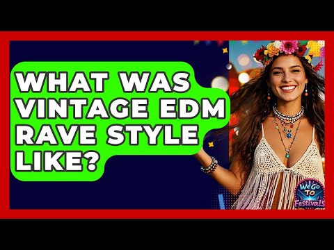 What Was Vintage EDM Rave Style Like? - We Go To Festivals