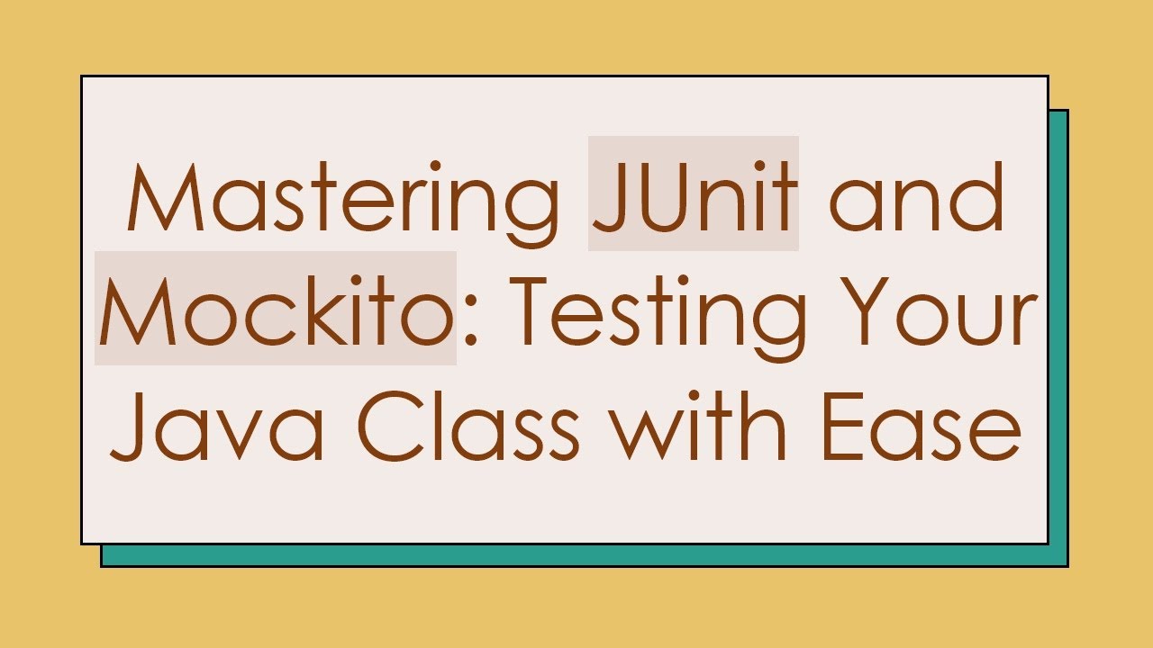 Mastering JUnit and Mockito: Testing Your Java Class with Ease