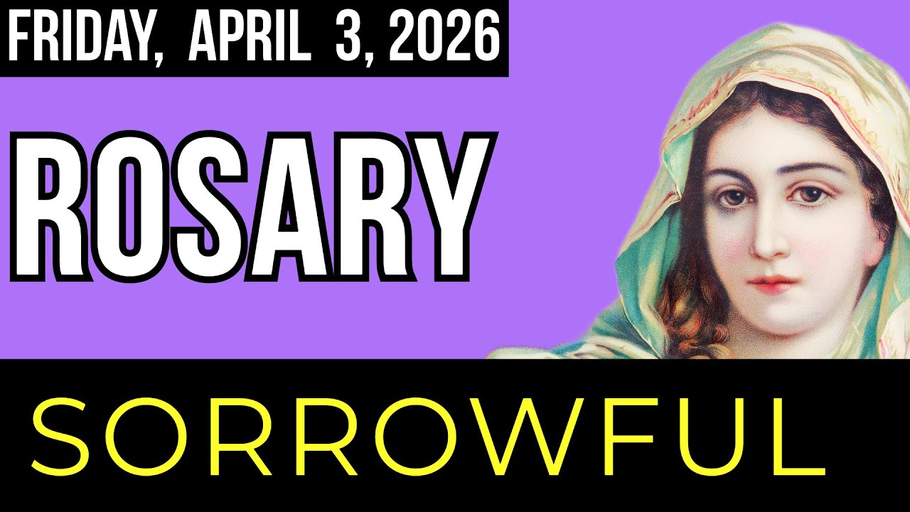 WATCH - FOLLOW ALONG ROSARY - Sorrowful Mysteries of the Rosary - Friday, April 3, 2026