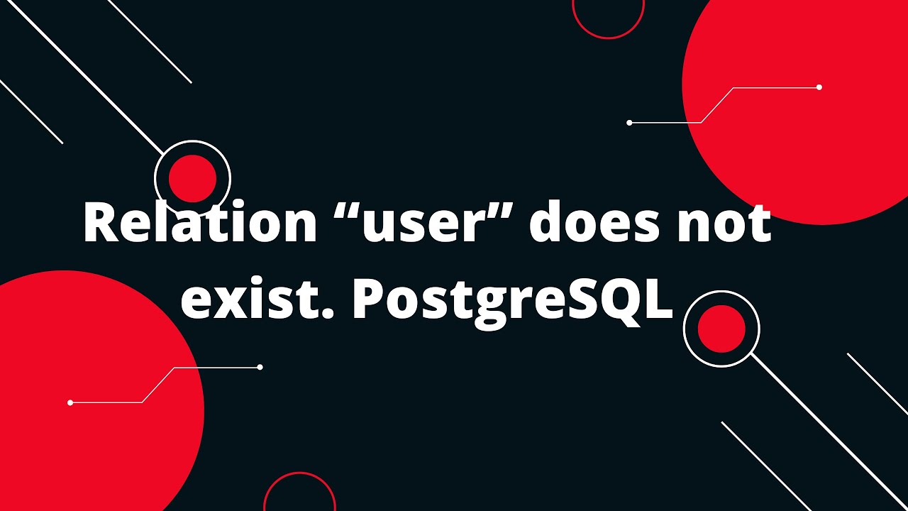 Relation “user” does not exist. PostgreSQL