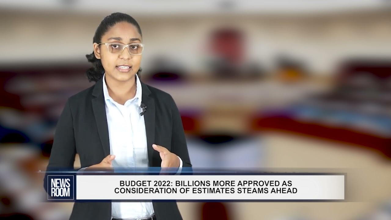 BUDGET 2022 BILLIONS MORE APPROVED AS CONSIDERATION OF ESTIMATES STEAMS AHEAD