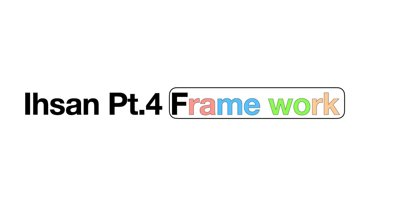 Ihsan Pt.4 Framework *PDF in Comments*