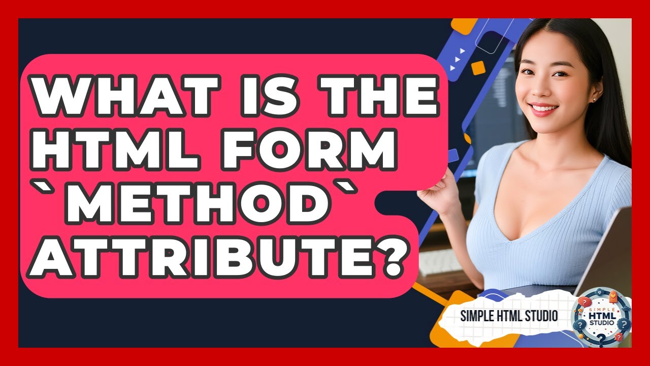 What Is The HTML Form `method` Attribute? - Simple HTML Studio