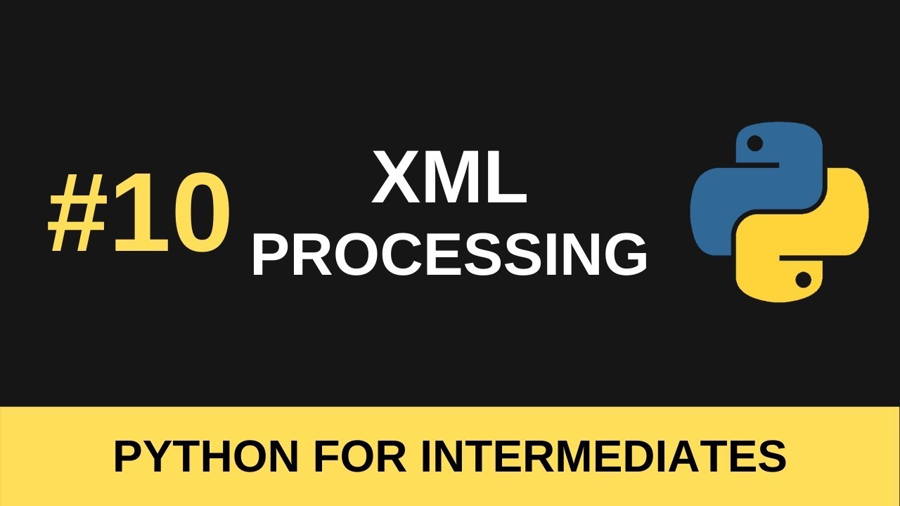 Python Intermediate Tutorial #10 - XML Processing