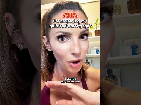 AITH for not paying my girlfriend’s mortgage? #aita #aitareddit #reddit #mortgage