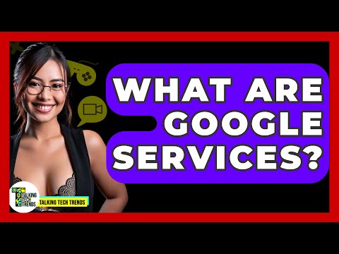 What Are Google Services? - Talking Tech Trends