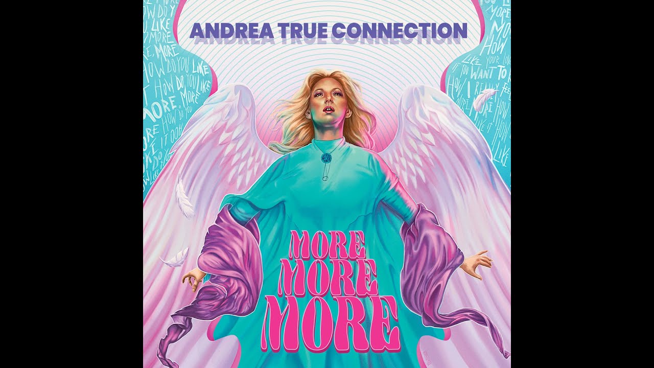 Andrea True Connection - More, More, More Lyrics And Videos
