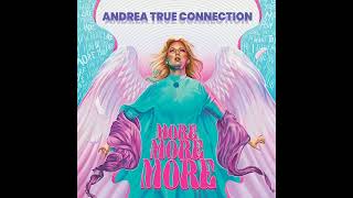 Andrea True Connection - More, More, More Lyrics And Videos