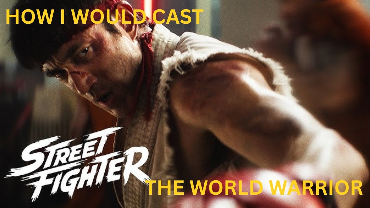 How I Would Cast a Live-Action Street Fighter Movie (Dream Casting)